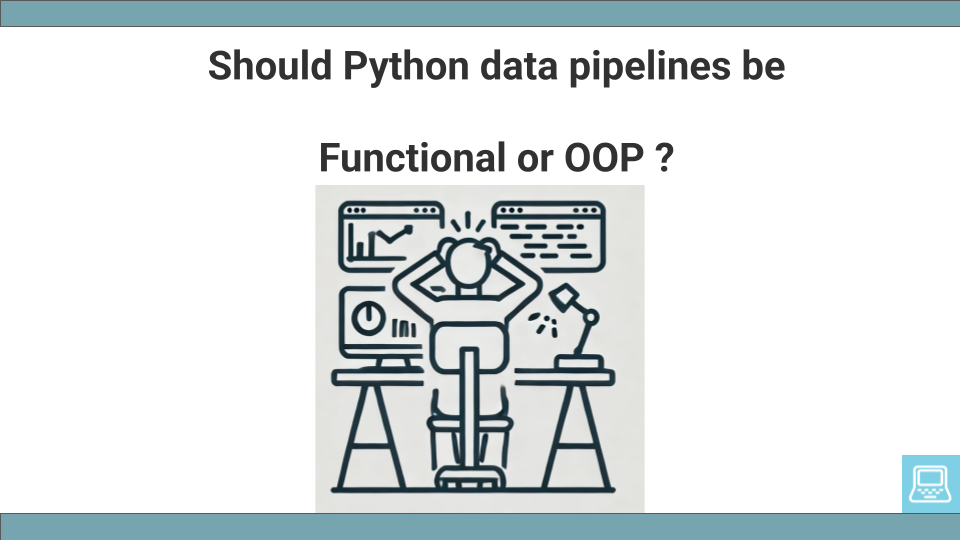 Should Data Pipelines In Python Be Function Based Or Object Oriented Oop · Start Data Engineering