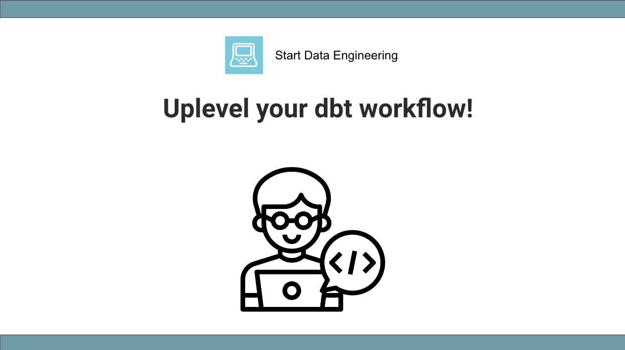 Uplevel Your Dbt Workflow With These Tools And Techniques · Start Data Engineering 